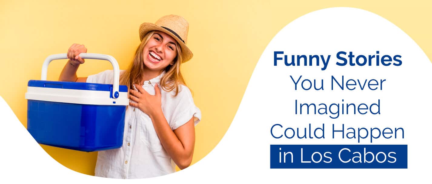 Funny Stories You Never Imagined Could Happen in Los Cabos - Are you ...