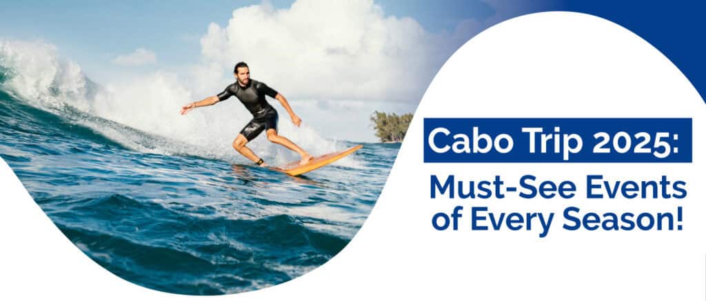 Plan Your 2025 Cabo Vacation Around These Must-See Events - Are you ...