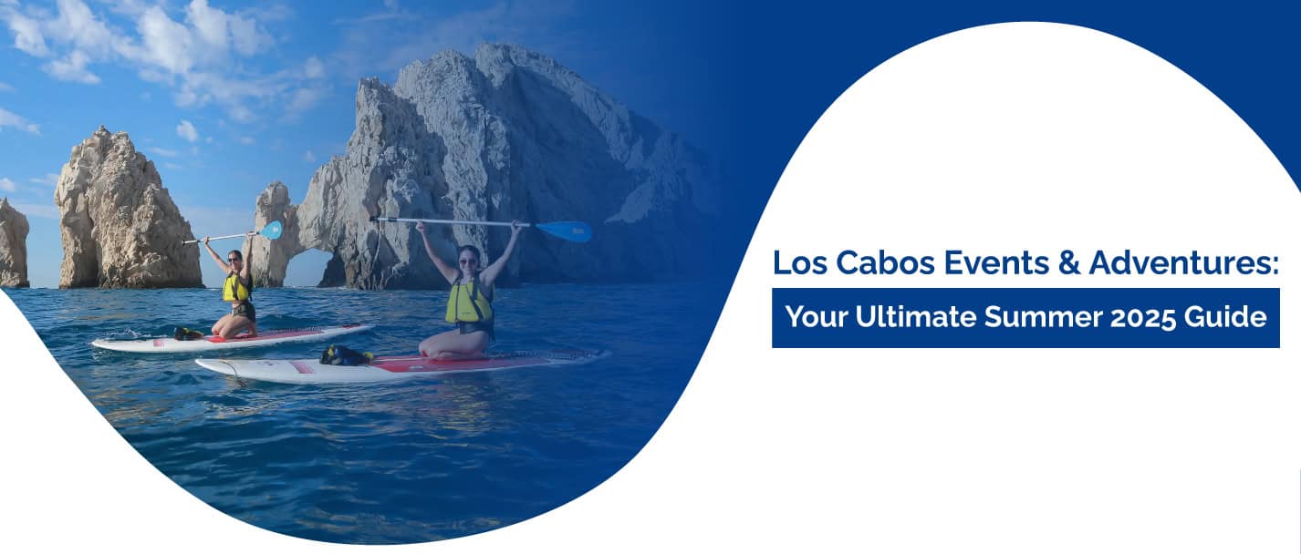 Los Cabos Summer Bucket List: Events, Beaches & Local Fun - Are you ...